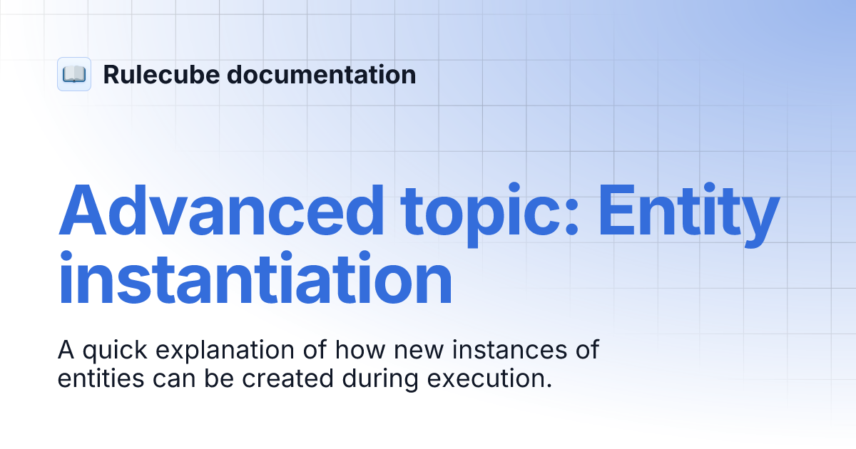 Advanced Topic Entity Instantiation Rulecube Documentation