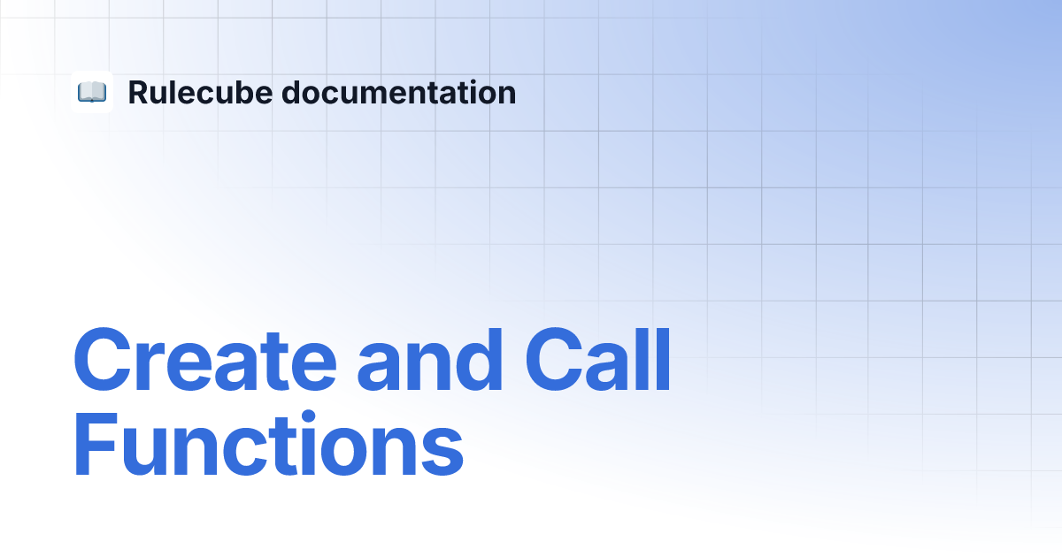 Create and Call Functions | Rulecube documentation Create and Call Functions | Rulecube documentation