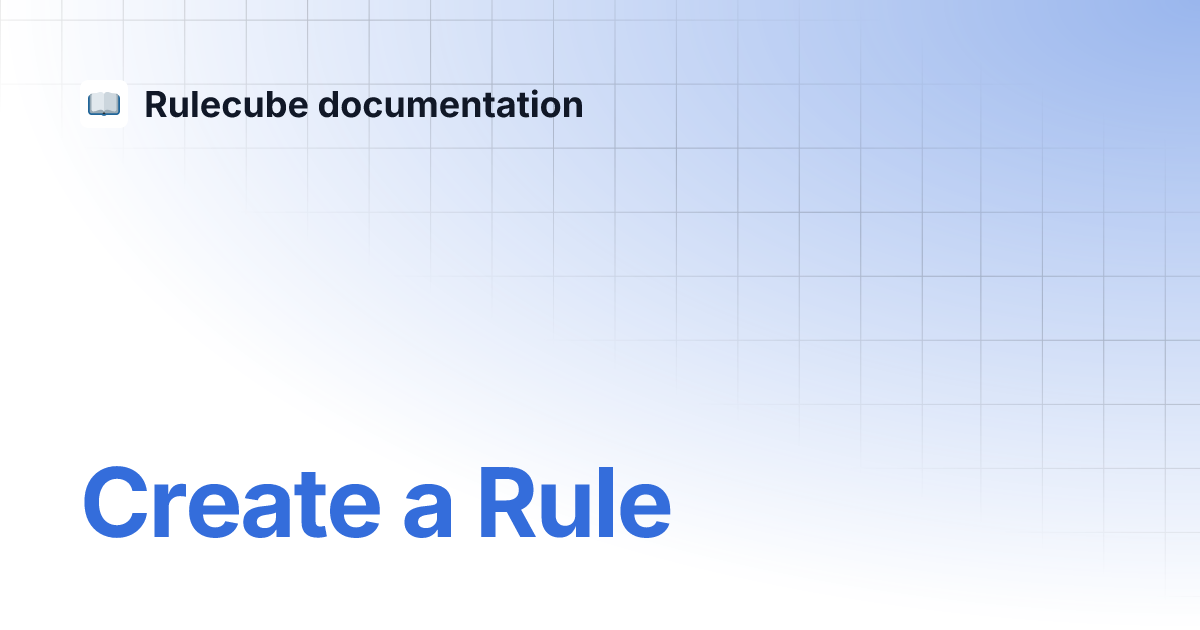 Create a Rule | Rulecube documentation Create a Rule | Rulecube documentation