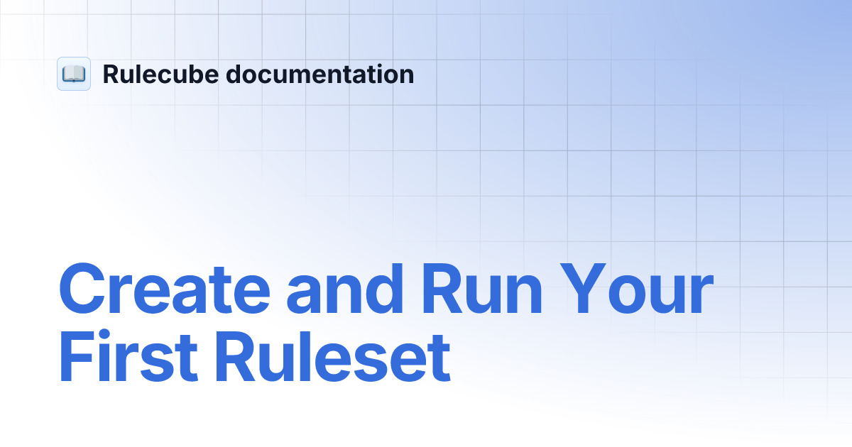 Create And Run Your First Ruleset Rulecube Documentation