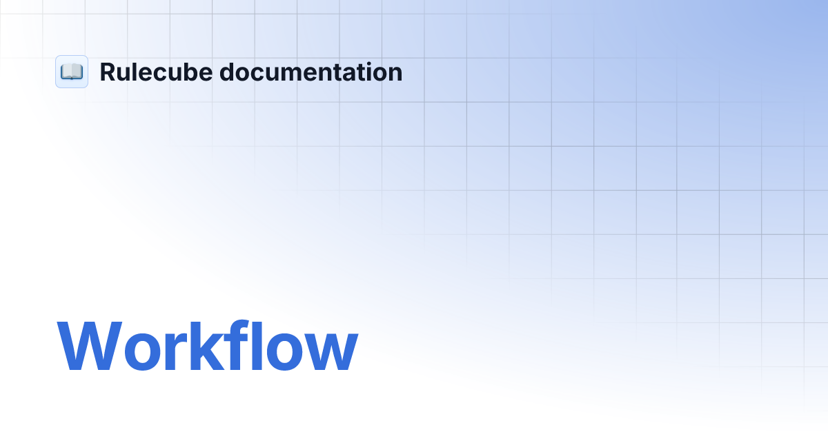 Workflow | Rulecube documentation