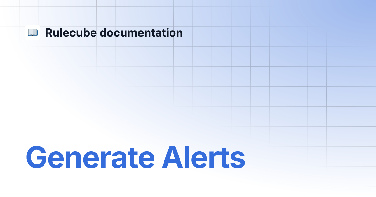 Generate Alerts | Rulecube Docs Generate Alerts | Rulecube Docs